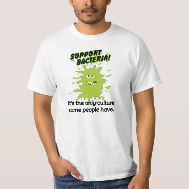 Support Bacteria! T-Shirt | Zazzle
