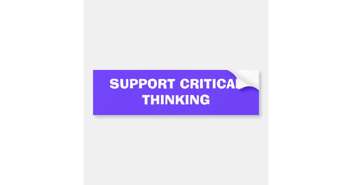 SUPPORT CRITICAL THINKING BUMPER STICKER | Zazzle