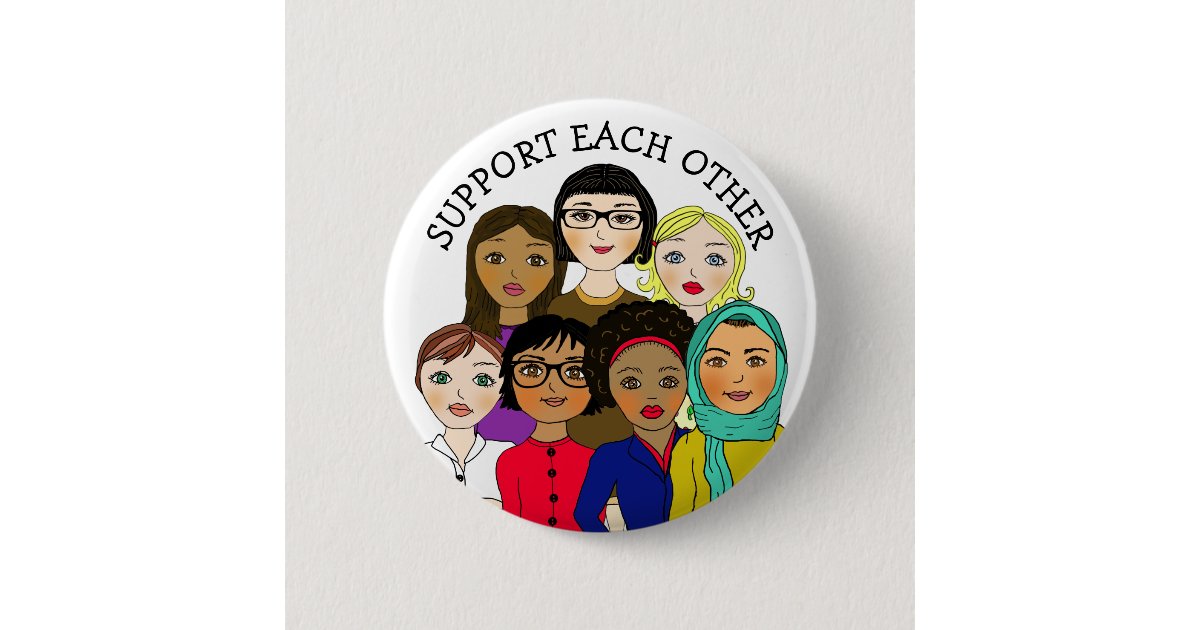 Support Each Other Women's Equality, Love, Unity Button | Zazzle