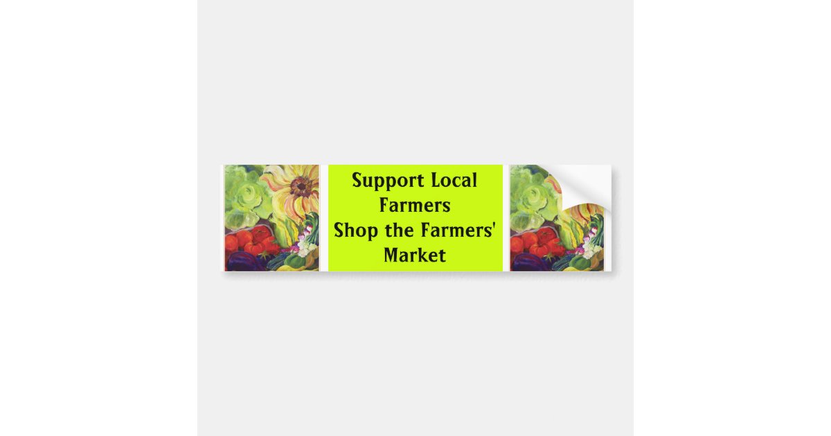 Support Local Farmers, Shop the Farmers' Market Bumper Sticker | Zazzle.com