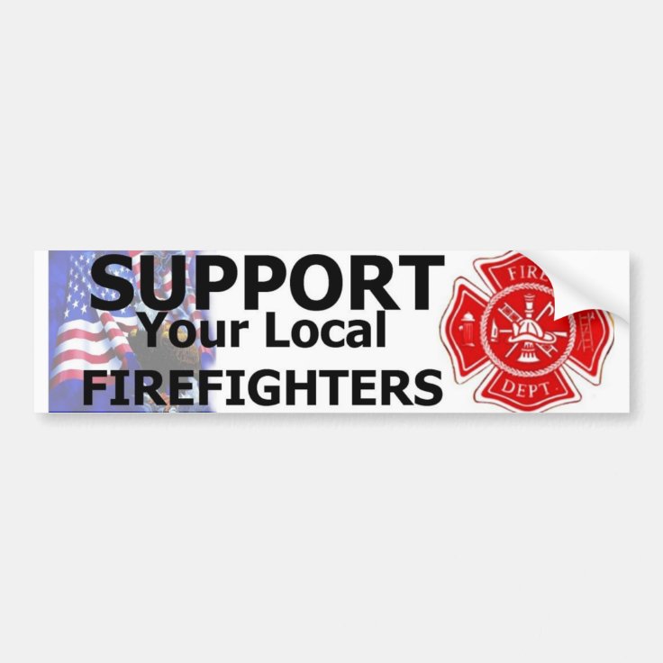 SUPPORT LOCAL FIREFIGHTERS BUMPER STICKER | Zazzle