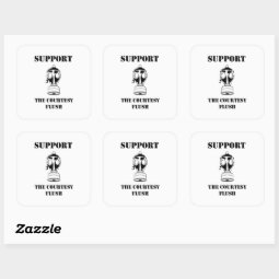Support The Courtesy Flush Square Sticker | Zazzle