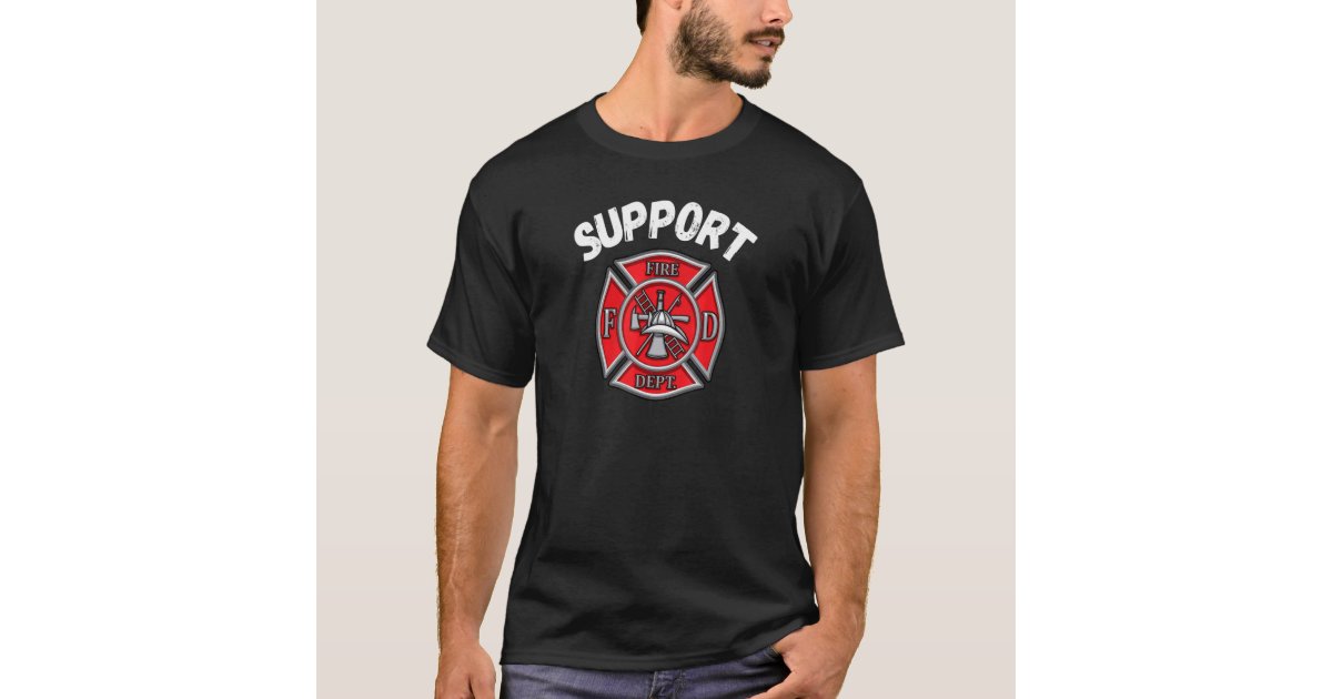 Support the Fire Department T-Shirt | Zazzle