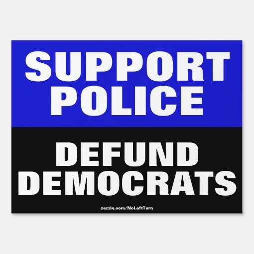 Support The Police Defund Democrats Yard Sign | Zazzle