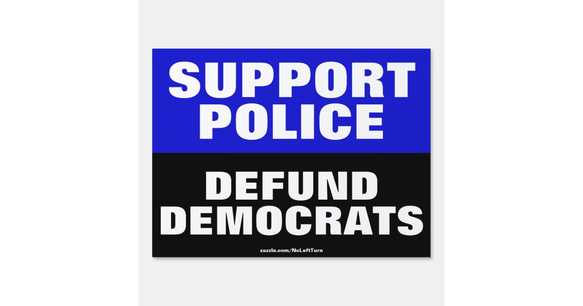 Support The Police Defund Democrats Yard Sign | Zazzle