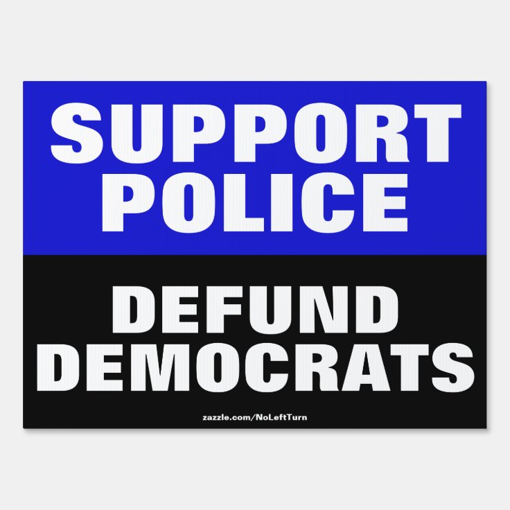 Support The Police Defund Democrats Yard Sign | Zazzle