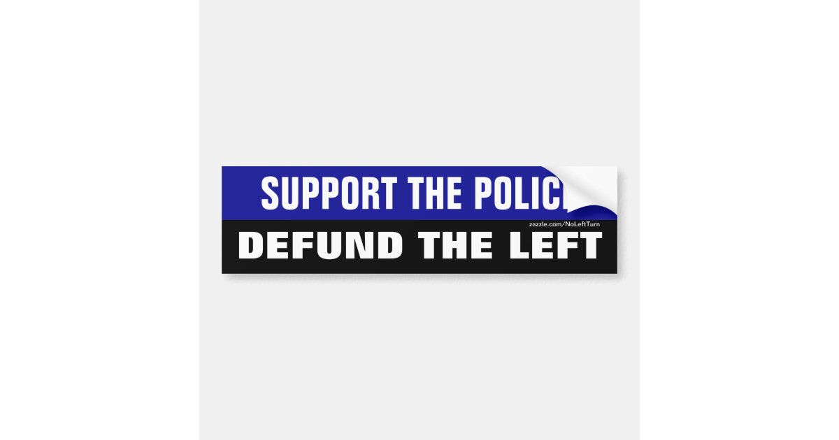 Support The Police Defund The Left Bumper Sticker | Zazzle
