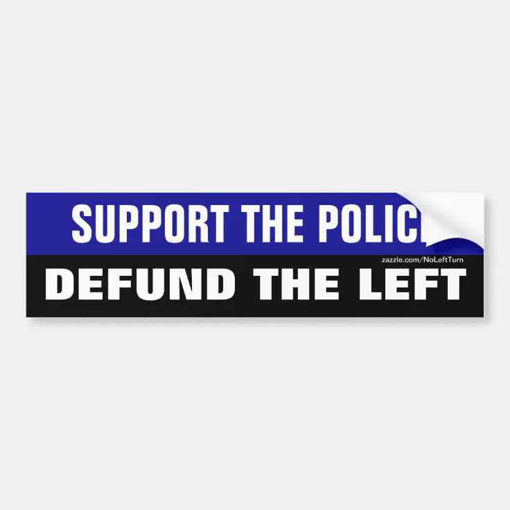 Support The Police Defund The Left Bumper Sticker | Zazzle