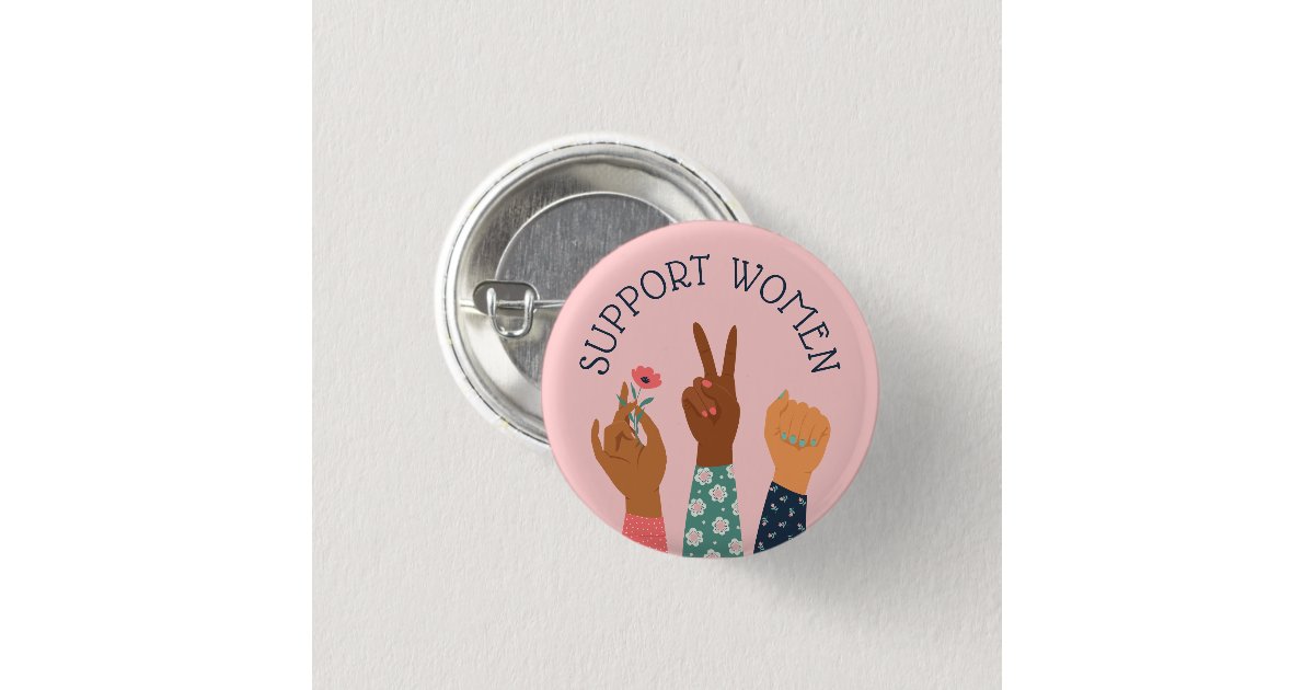 "Support Women" Feminist Button | Zazzle