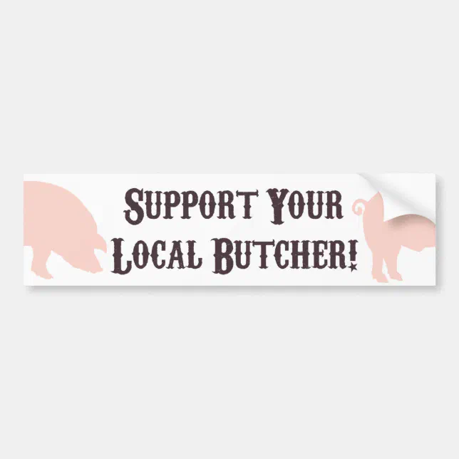 Support Your Local Butcher! Bumper Sticker | Zazzle
