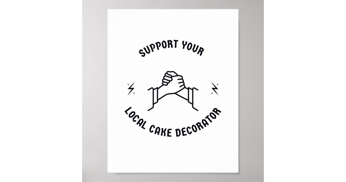 Support your local cake decorator poster | Zazzle
