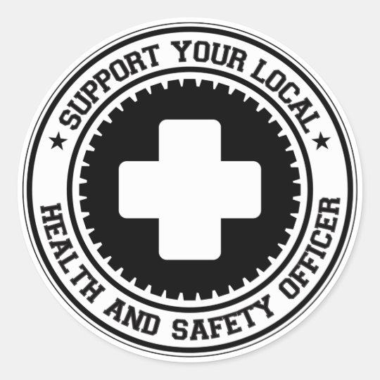 Support Your Local Health and Safety Officer Classic Round Sticker ...