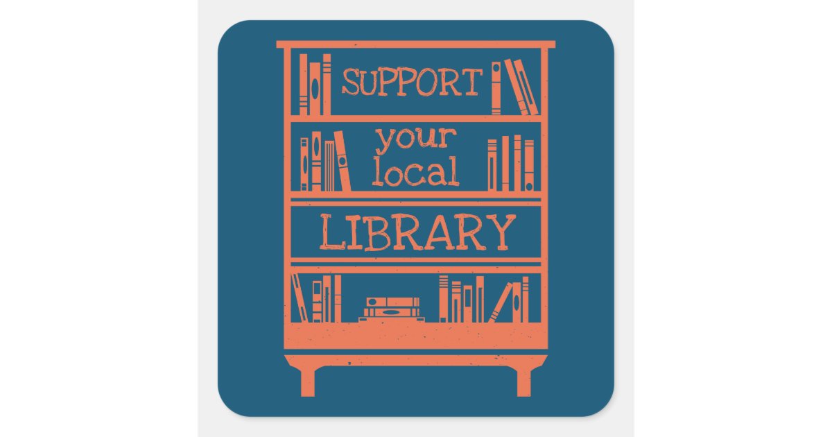 Support Your Local Library - Book Lover's Square Sticker | Zazzle