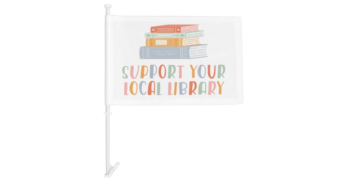 Support Your Local Library Car Flag | Zazzle