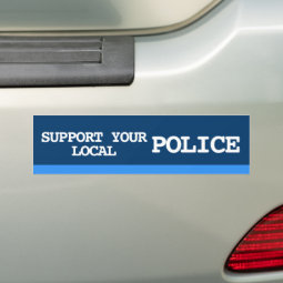 Support Your Local Police Bumper Sticker | Zazzle