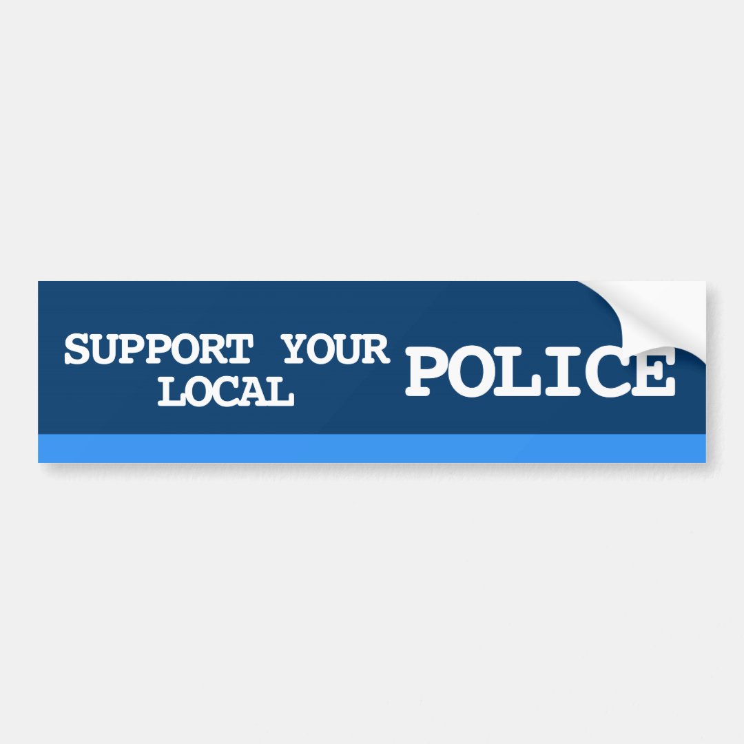 Support Your Local Police Bumper Sticker | Zazzle