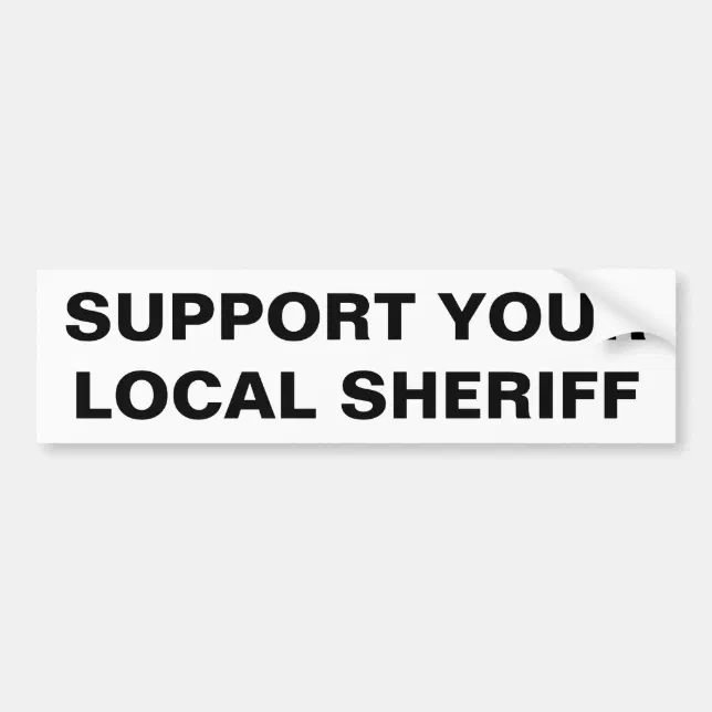 SUPPORT YOUR LOCAL SHERIFF BUMPER STICKER | Zazzle