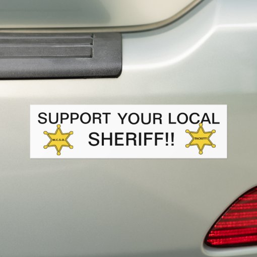 SUPPORT YOUR LOCAL SHERIFF BUMPER STICKER | Zazzle SUPPORT YOUR LOCAL SHERIFF BUMPER STICKER | Zazzle
