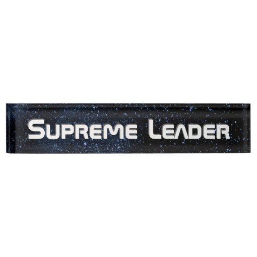 Supreme Leader Nameplate | Zazzle
