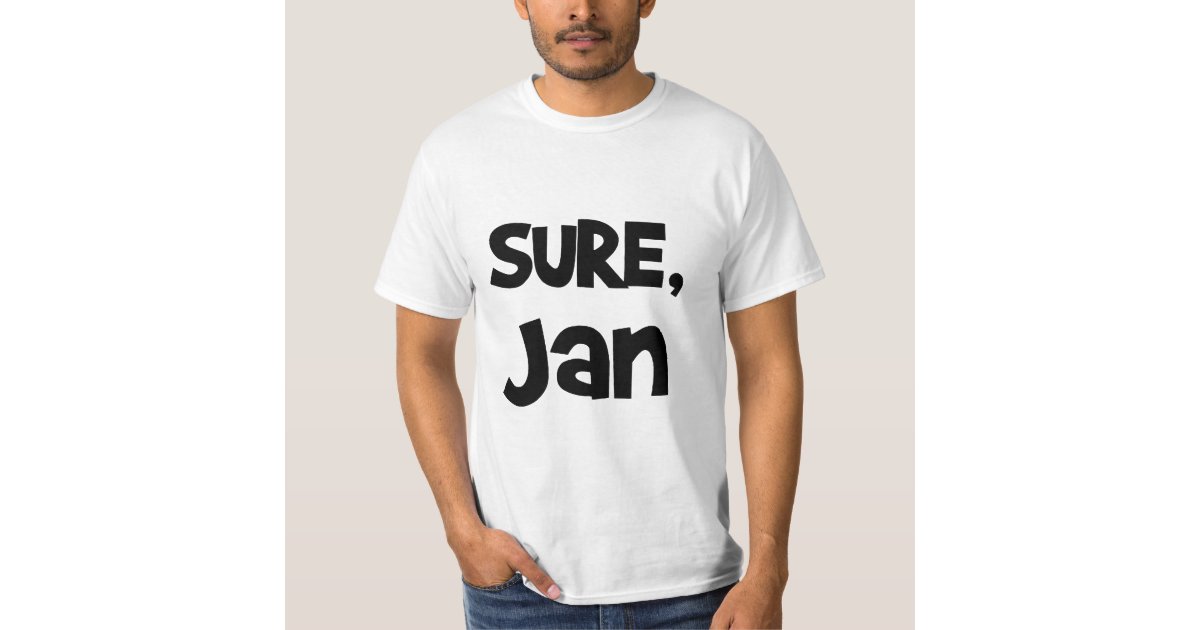 Sure, Jan T-Shirt | Zazzle