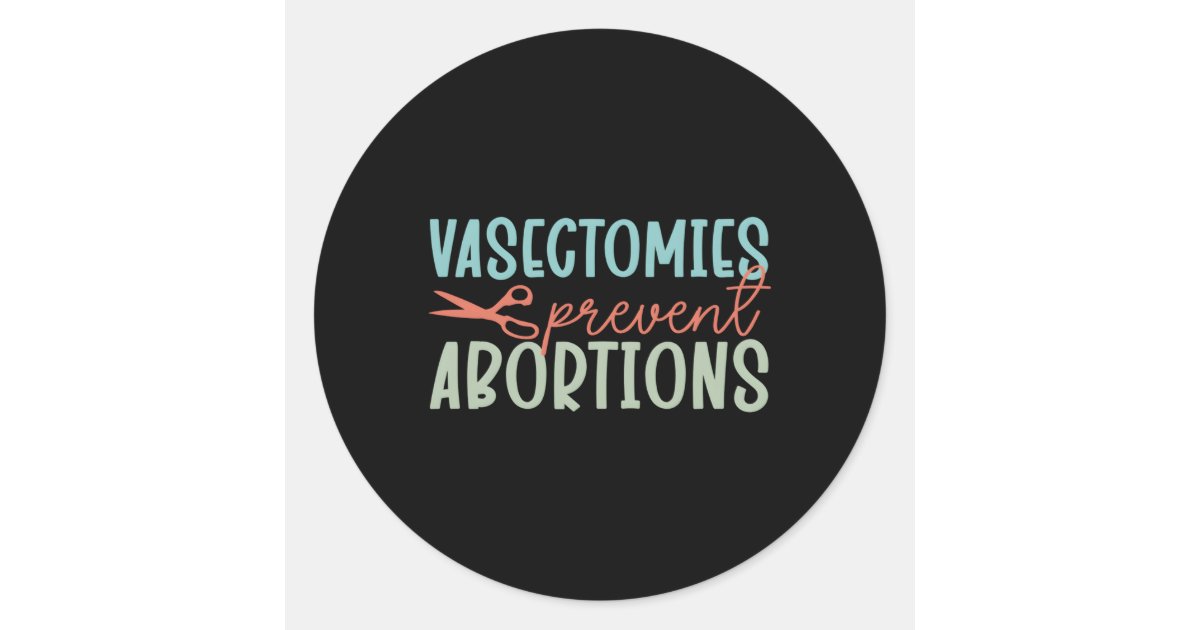 Surgery Urologist Vasectomies Prevent Abortions Classic Round Sticker ...