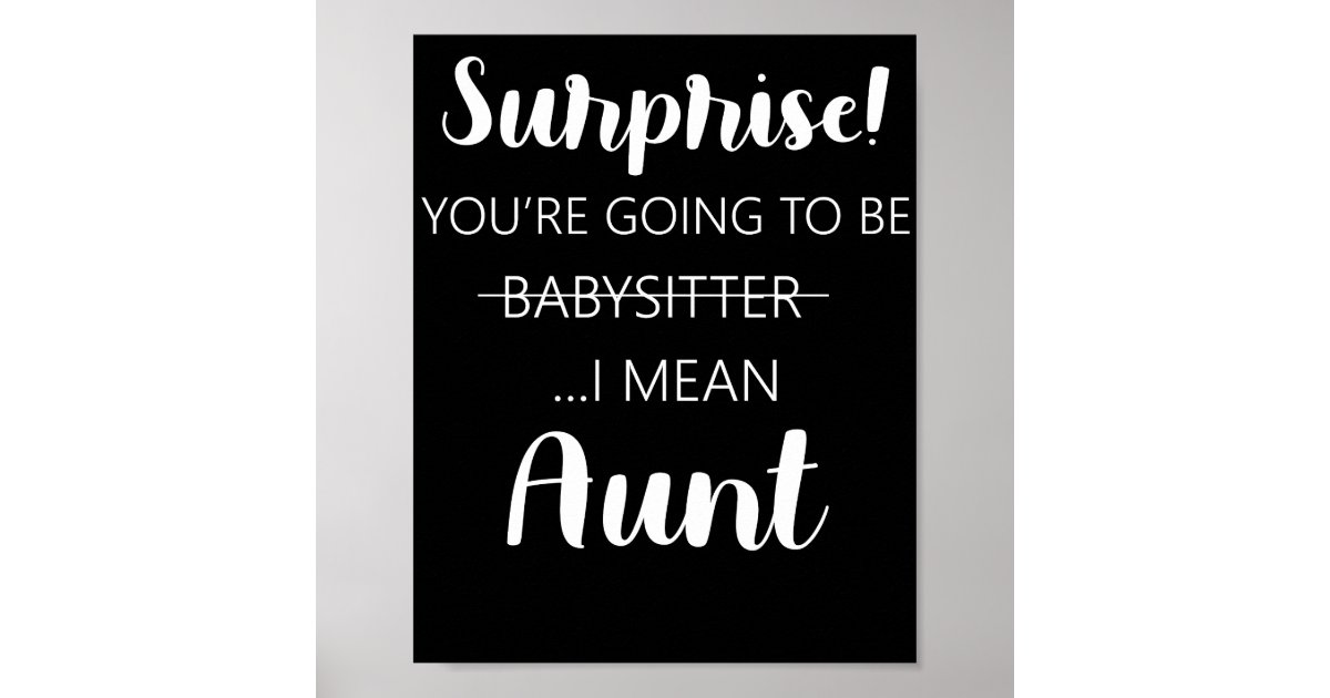 Surprise Youre Going To Be Babysitter Aunt Poster | Zazzle