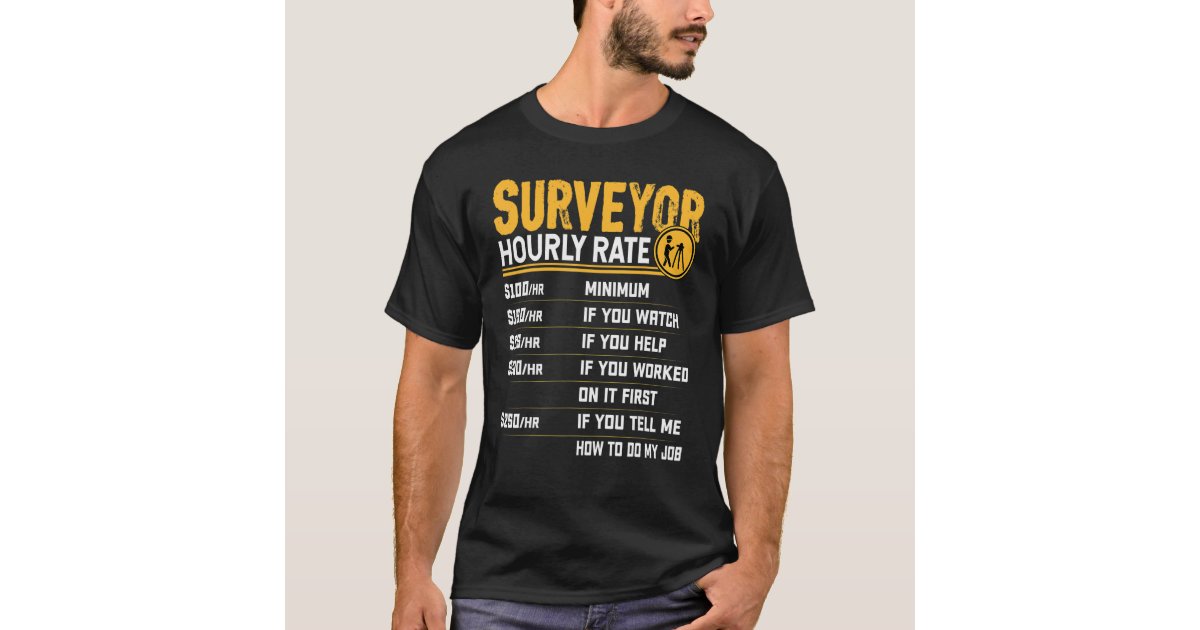 Surveyor Hourly Rate Surveying Surveyor Engineer T-Shirt | Zazzle