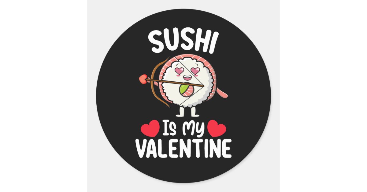Sushi Is My Valentine Day Funny Japanese Food Classic Round Sticker ...