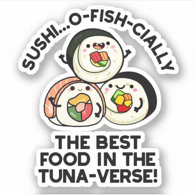 Sushi The Best Food In The Tuna-verse Funny Pun Sticker | Zazzle