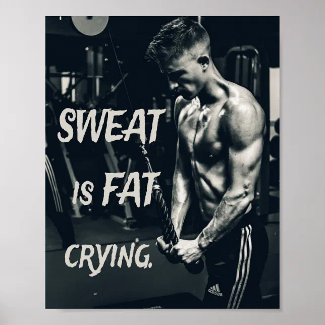 Sweat is Fat Crying Motivational Inspirational Poster | Zazzle