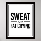 Sweat is just fat crying poster | Zazzle