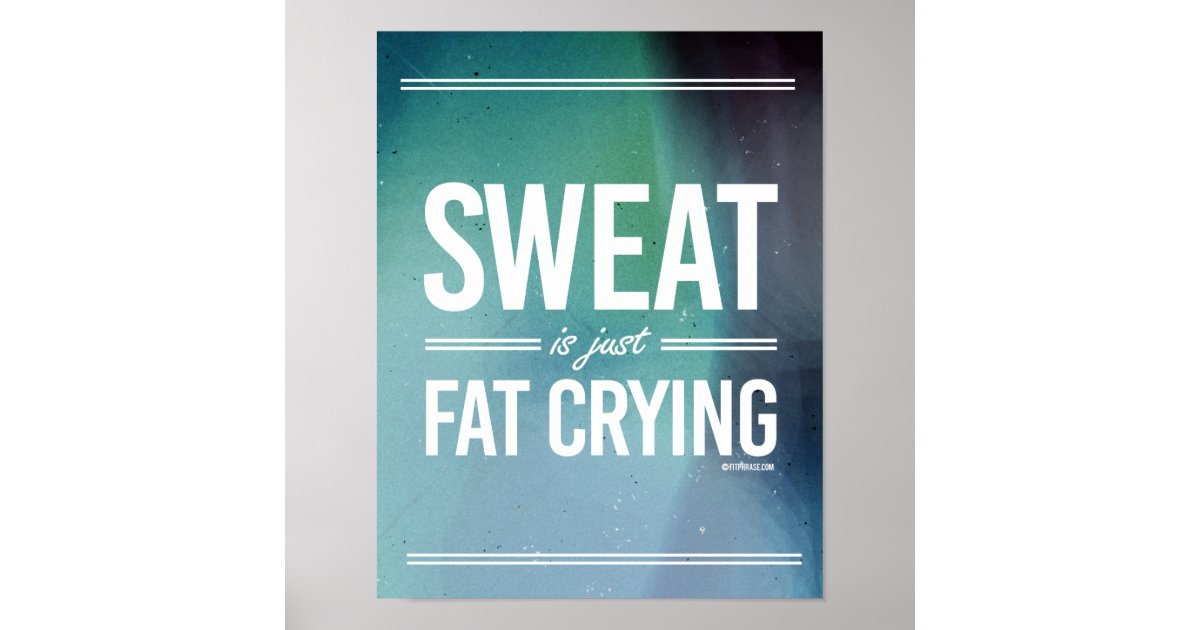 Sweat is just fat crying - style template - Trai Poster | Zazzle