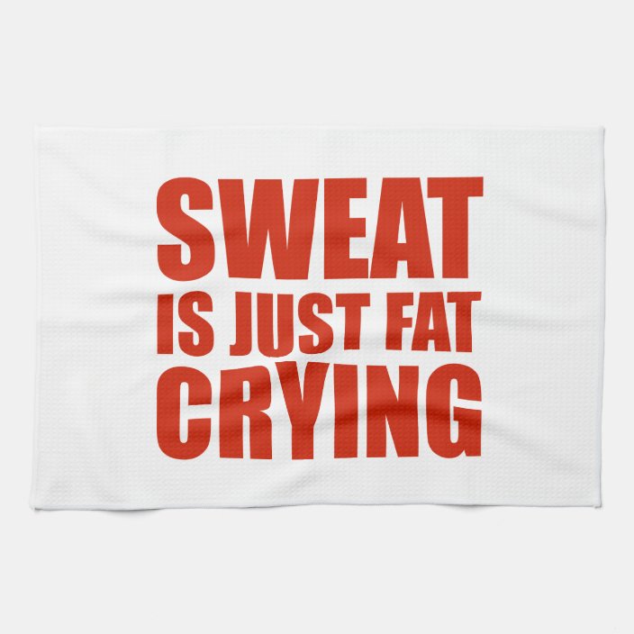 Sweat Is Just Fat Crying Towel | Zazzle