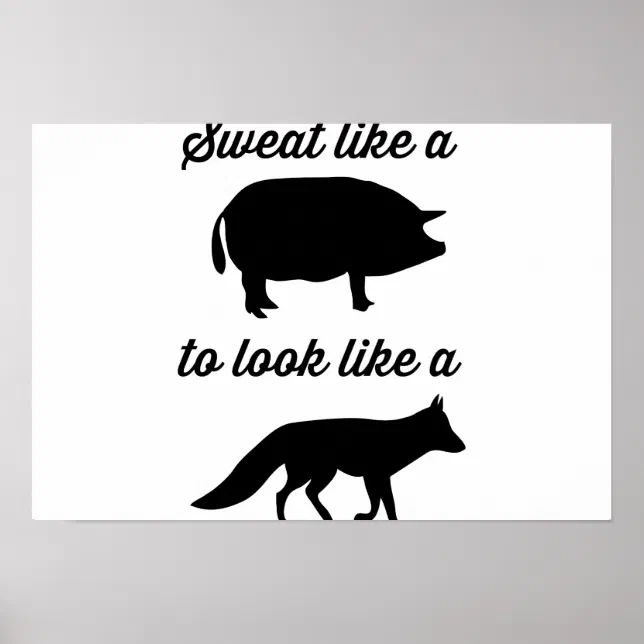Sweat Like a Pig to Look Like a Fox Poster | Zazzle