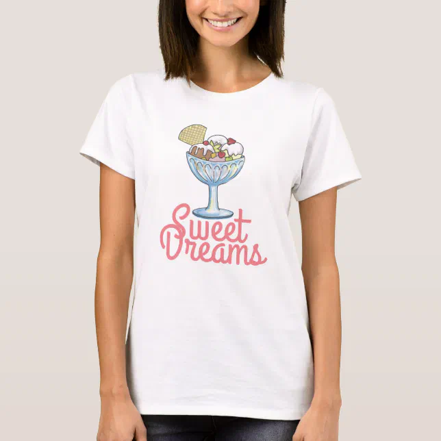 Sweet Dreams - Ice Cream Sundae T-Shirt | Zazzle