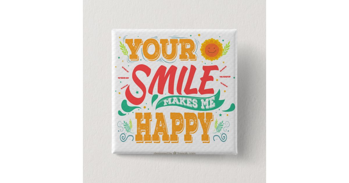 Sweet Quote Button Your Smile Makes Me Happy Zazzle