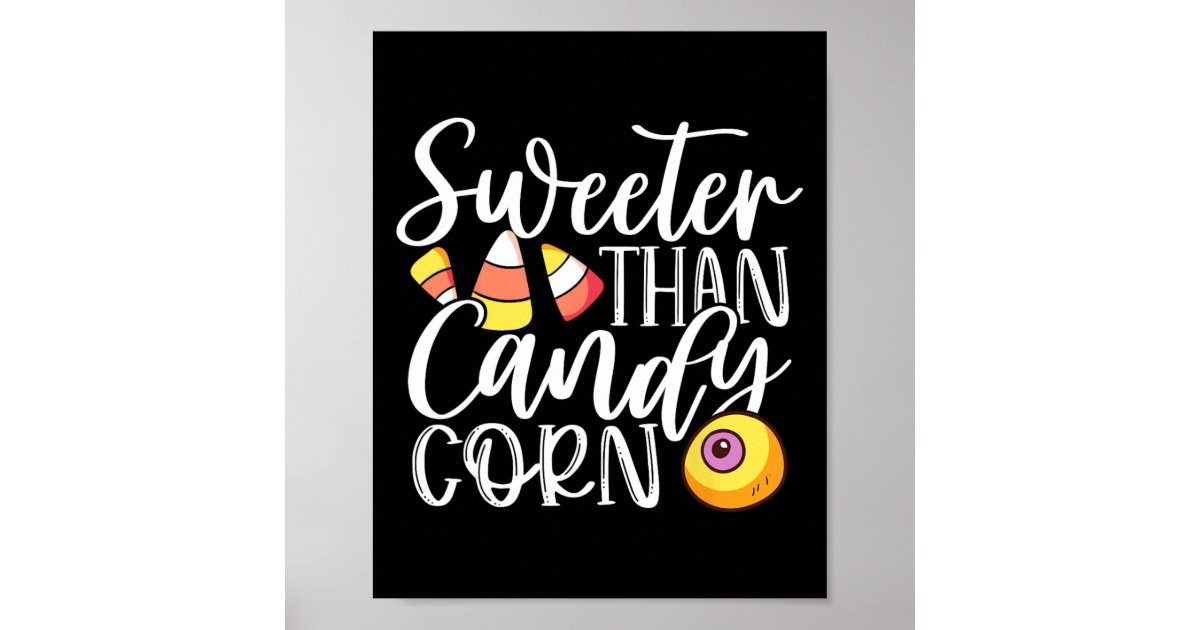 Sweet Than Candy Corn Hilarious Halloween Candy Co Poster | Zazzle