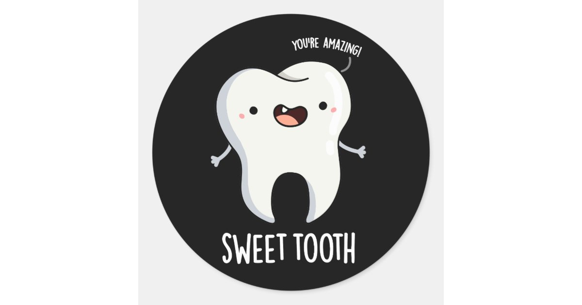 Sweet Tooth Funny Dental Pun Dark BG Classic Round Sticker | Zazzle