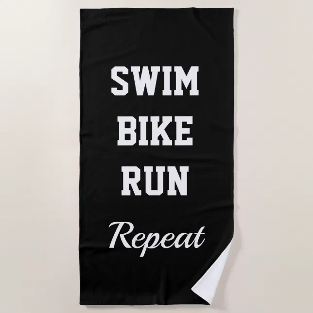 SWIM BIKE RUN REPEAT funny triathlon beach towel | Zazzle