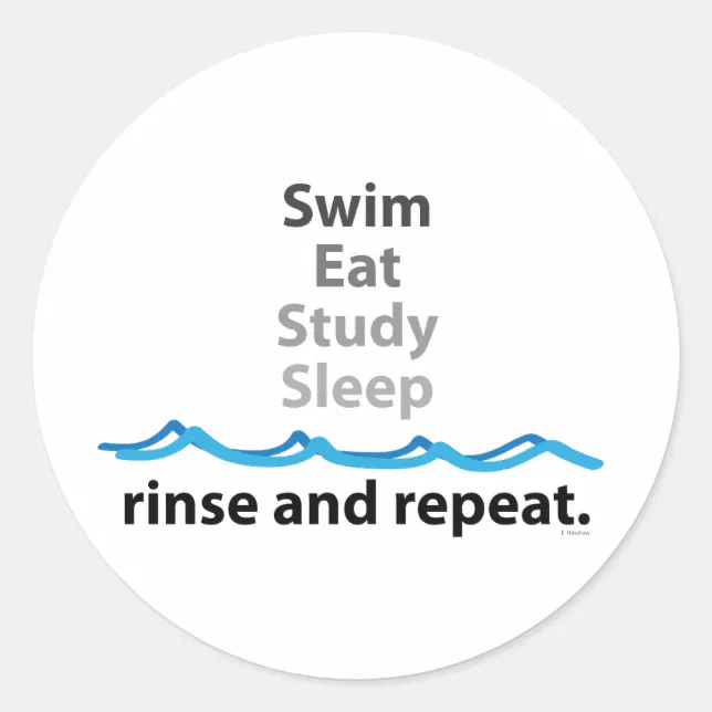 Swim, eat, study, sleep ... rinse and repeat classic round sticker | Zazzle