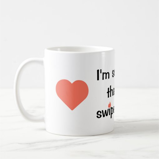 Swiped right mug | Zazzle