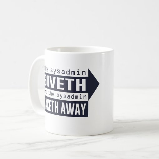 Sysadmin Giveth and Taketh Away Coffee Mug | Zazzle