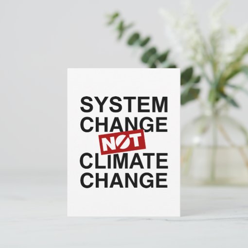 System Change Not Climate Change Postcard | Zazzle