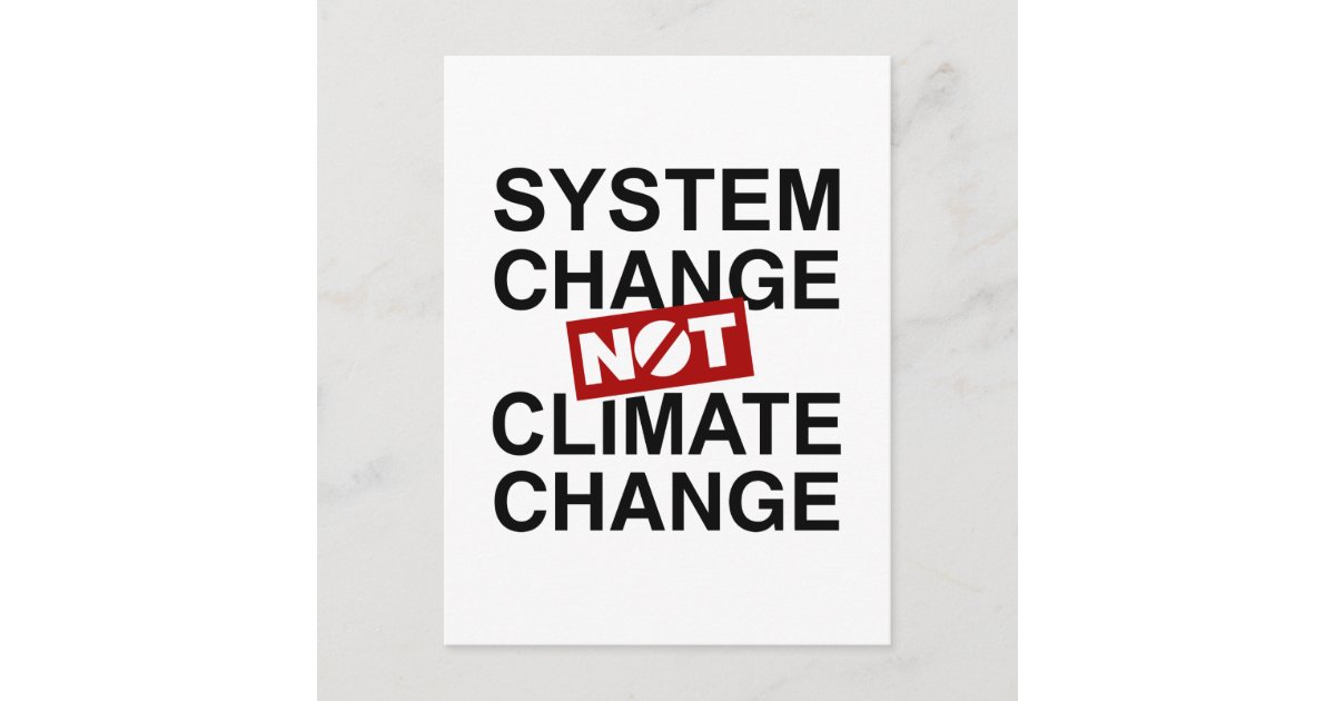 System Change Not Climate Change Postcard | Zazzle
