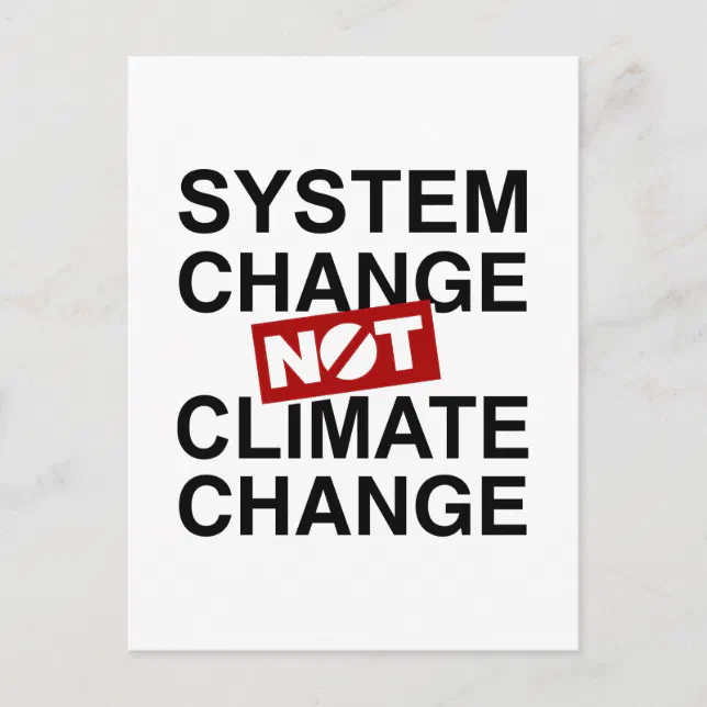 System Change Not Climate Change Postcard | Zazzle