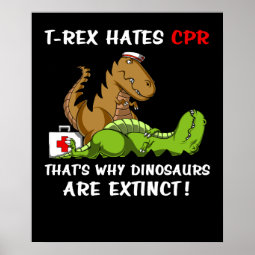 T-Rex Hates CPR That Is Why Dinosaurs Are Extinct Poster | Zazzle