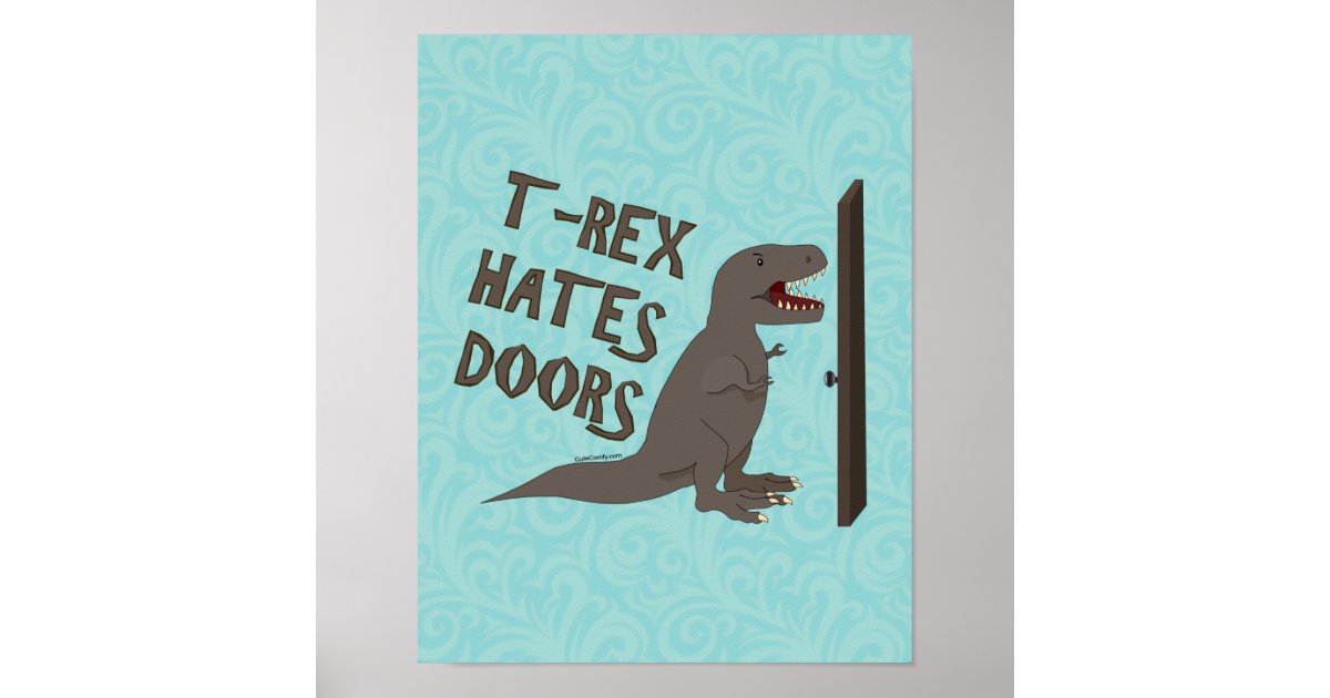T-Rex Hates Doors Poster | Zazzle