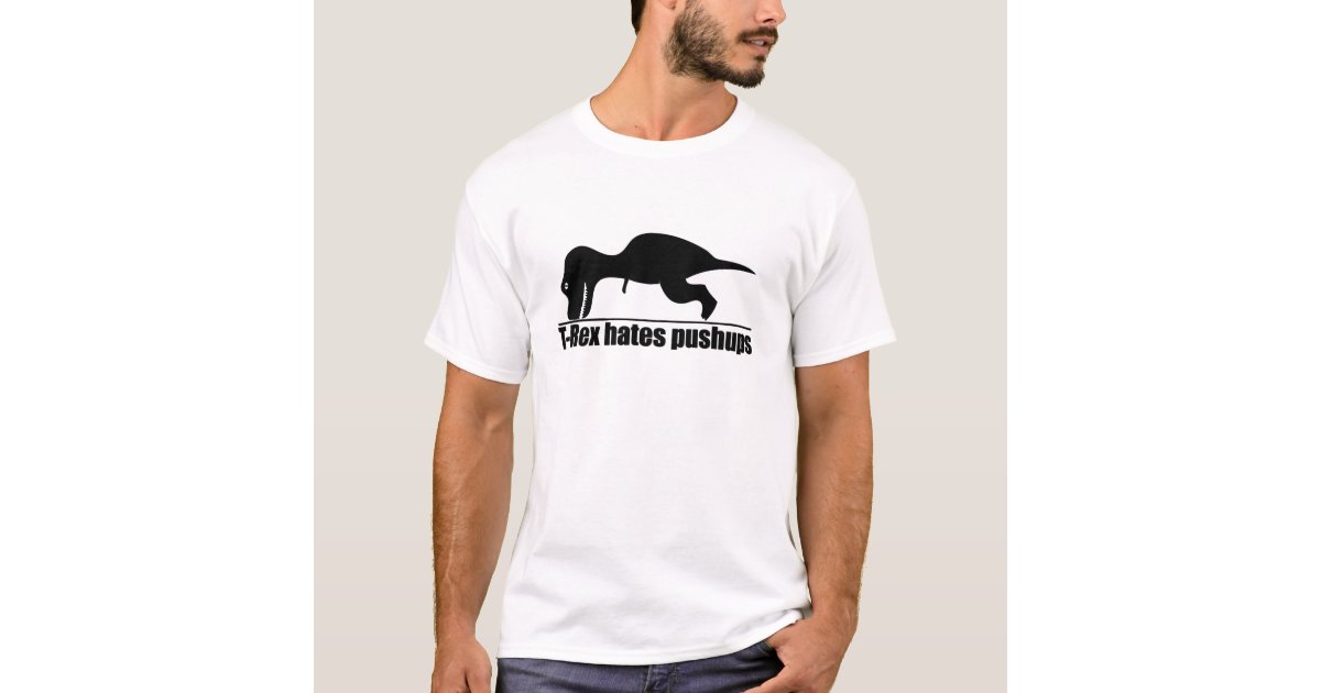T-Rex Hates Push Up T-Shirt | Zazzle