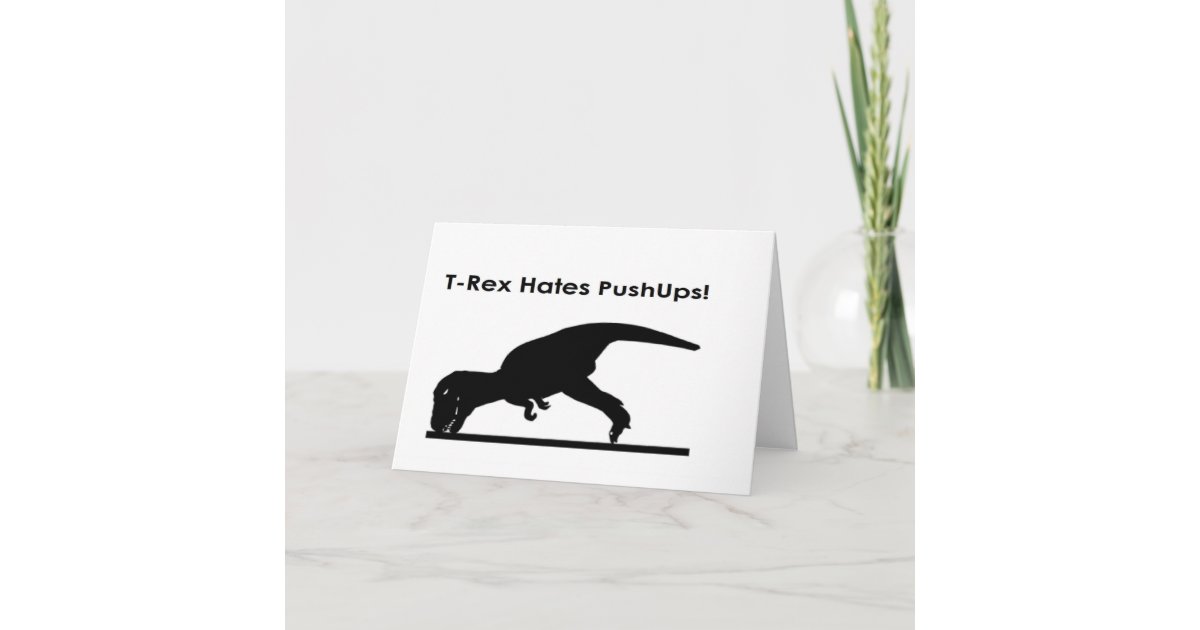 T-Rex Hates Pushups Push ups Humor Funny Card | Zazzle
