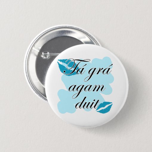 Tá grá agam duit - Irish Gaelic I love Button | Zazzle